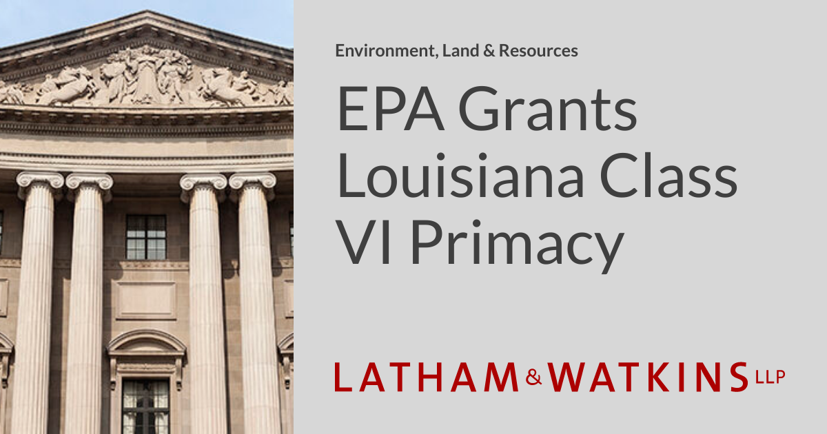 EPA Grants Louisiana Class VI Primacy | Environment, Land & Resources