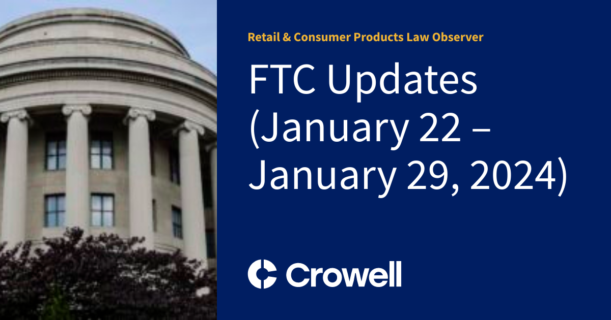 FTC Updates (January 22 – January 29, 2024) | Retail & Consumer ...