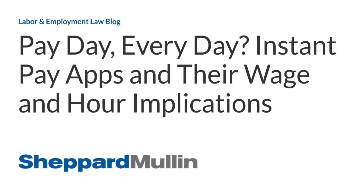 Pay Day, Every Day? Instant Pay Apps and Their Wage and Hour ...