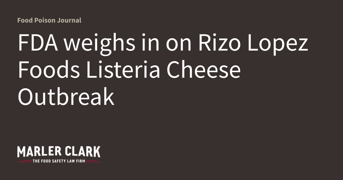 FDA weighs in on Rizo Lopez Foods Listeria Cheese Outbreak | Food ...