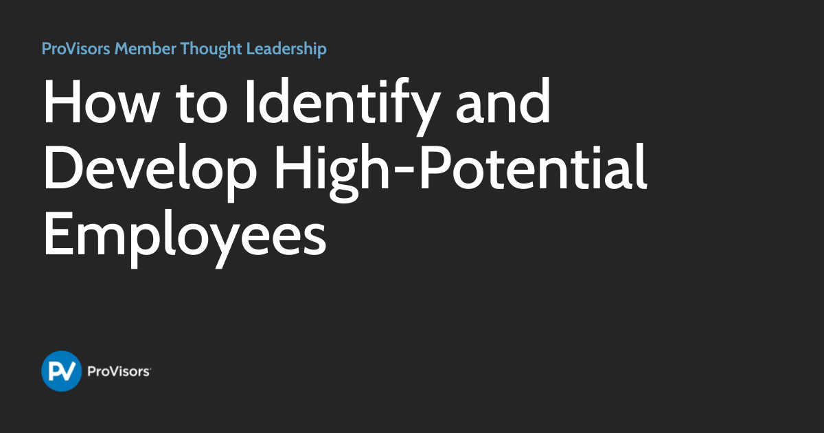How to Identify and Develop High-Potential Employees | ProVisors Member ...