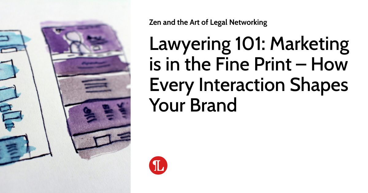Lawyering 101: Marketing is in the Fine Print – How Every Interaction ...
