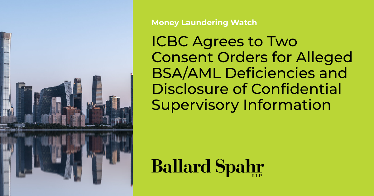 ICBC Agrees to Two Consent Orders for Alleged BSA/AML Deficiencies and Disclosure of ...