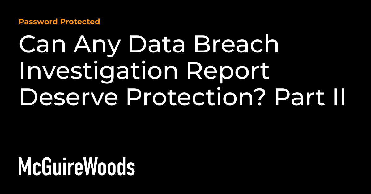 Can Any Data Breach Investigation Report Deserve Protection? Part II ...