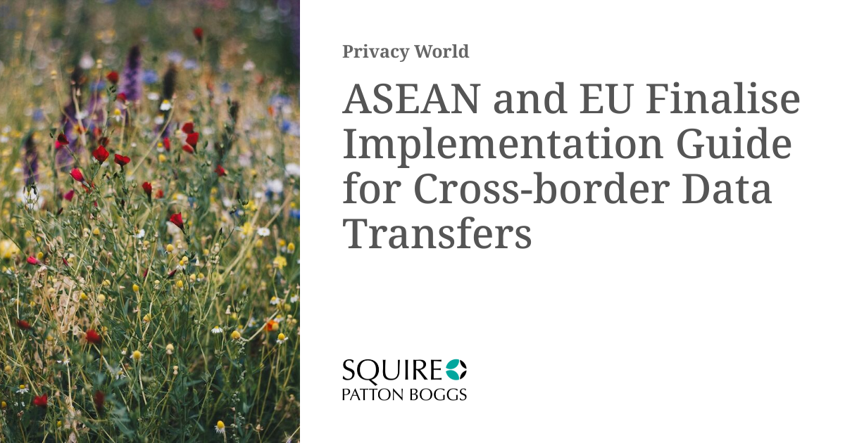 ASEAN and EU Finalise Implementation Guide for Cross-border Data Transfers | Privacy World