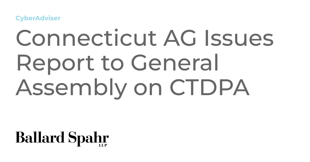Connecticut AG Issues Report to General Assembly on CTDPA | CyberAdviser