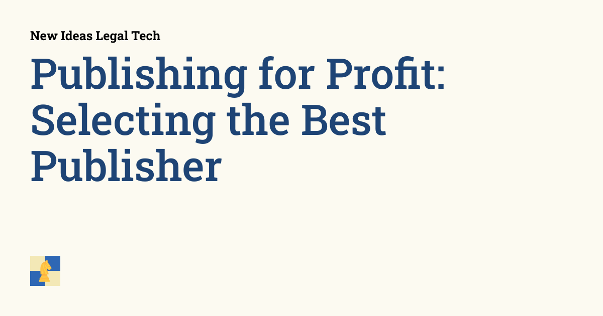 Publishing for Profit: Selecting the Best Publisher | New Ideas Legal Tech