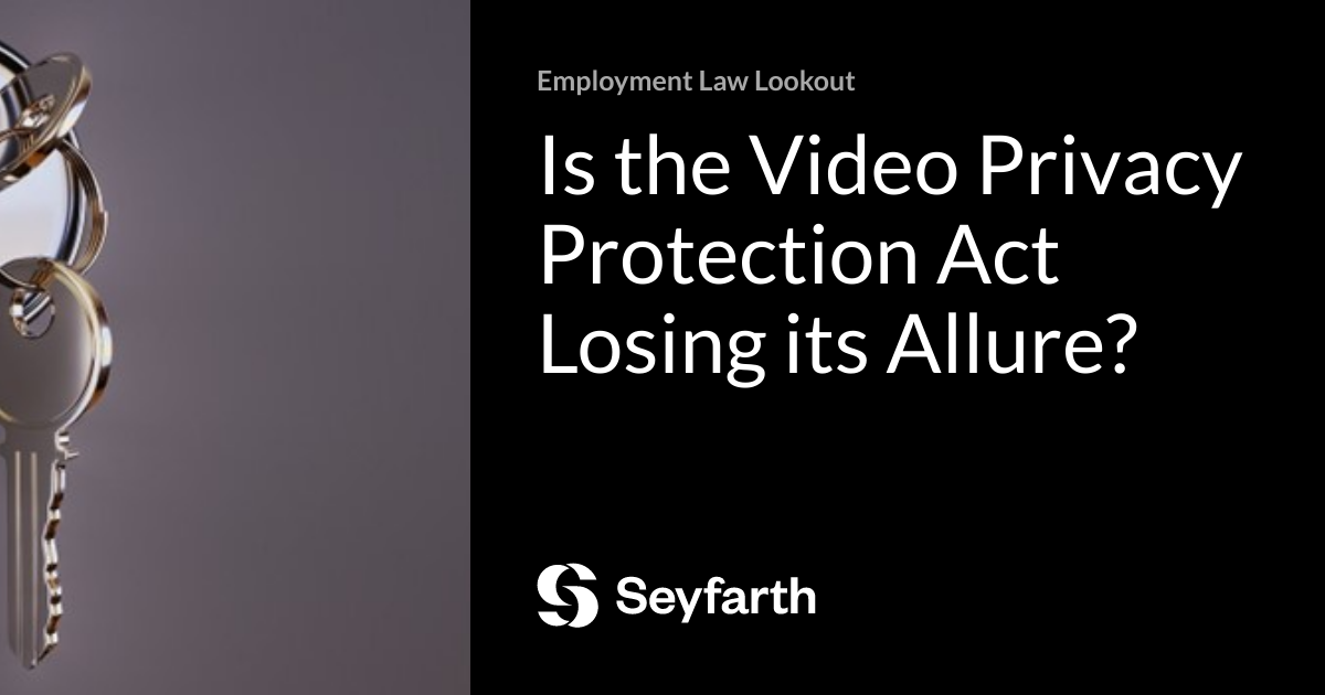 Is the Video Privacy Protection Act Losing its Allure? | Employment Law ...
