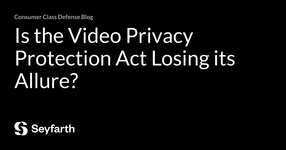 Is the Video Privacy Protection Act Losing its Allure? | Consumer Class ...