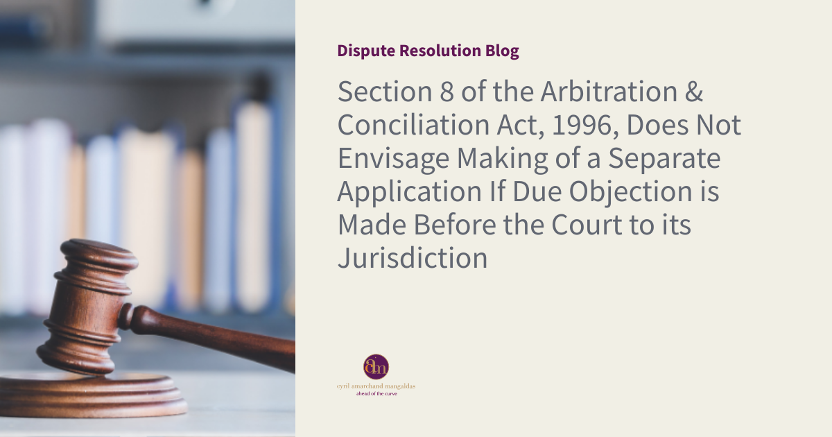 Section 8 of the Arbitration & Conciliation Act, 1996, Does Not Envisage Making of a Separate ...