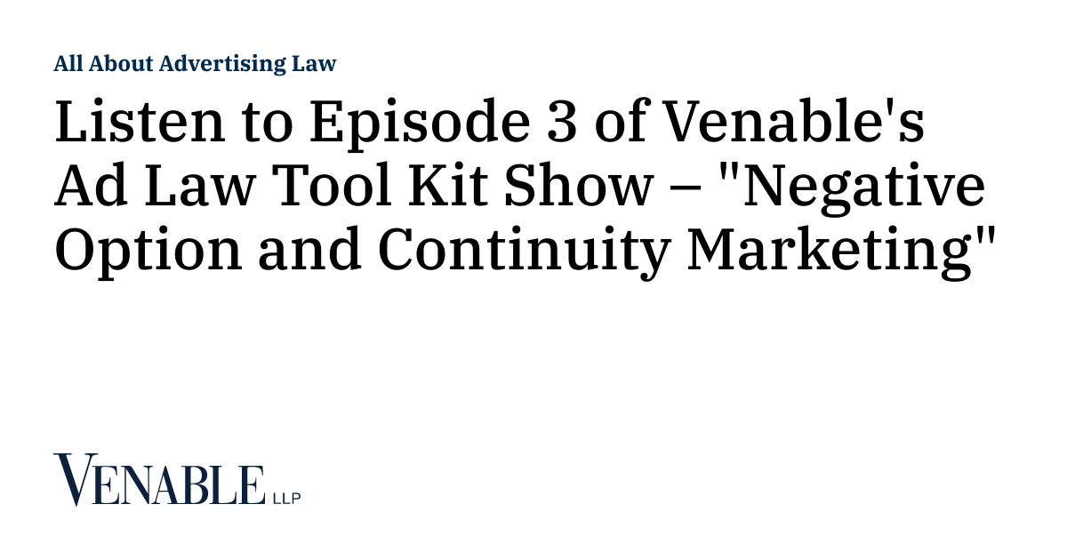Listen to Episode 3 of Venable's Ad Law Tool Kit Show – "Negative ...