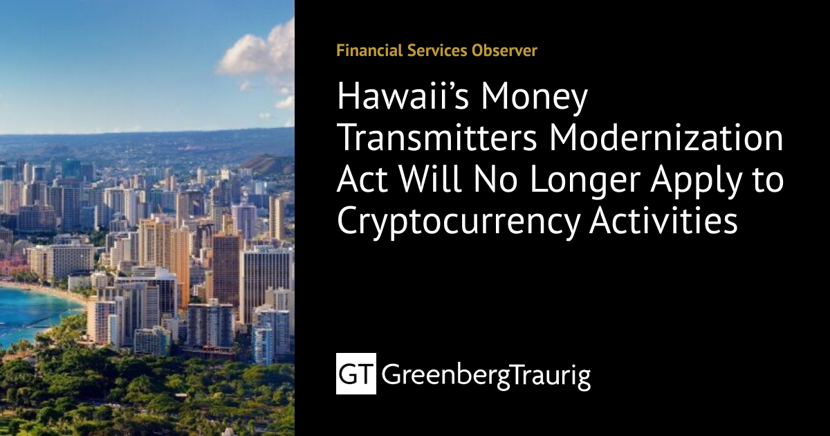 Hawaii’s Money Transmitters Modernization Act Will No Longer Apply to ...