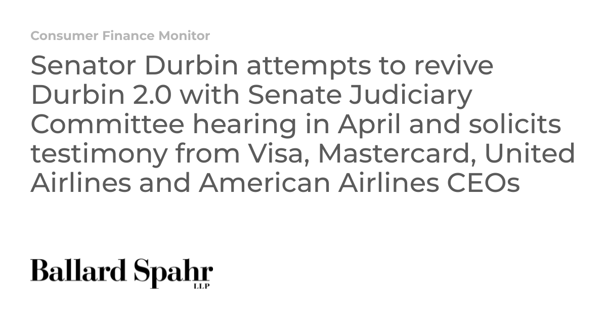 Senator Durbin attempts to revive Durbin 2.0 with Senate Judiciary ...
