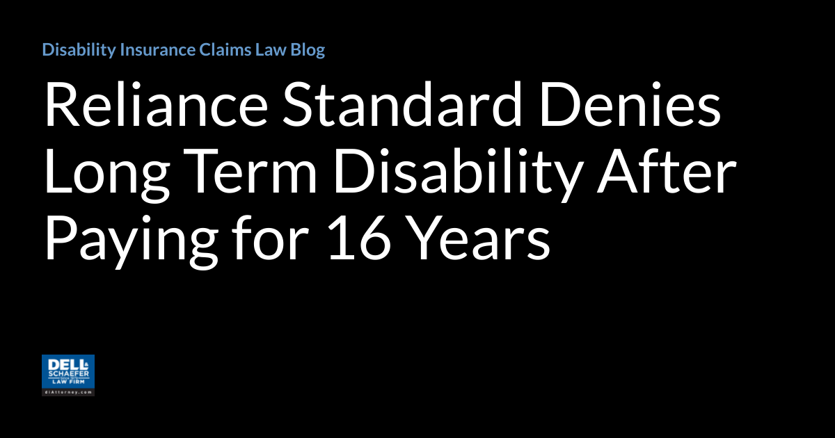 Reliance Standard Denies Long Term Disability After Paying for 16 Years ...