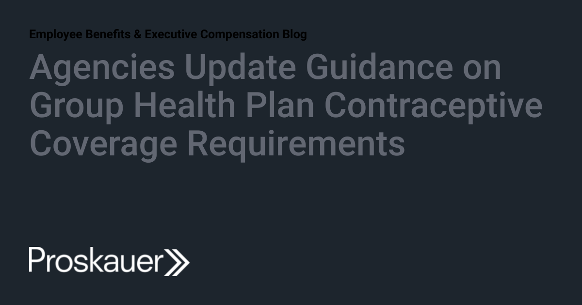 Agencies Update Guidance on Group Health Plan Contraceptive Coverage ...