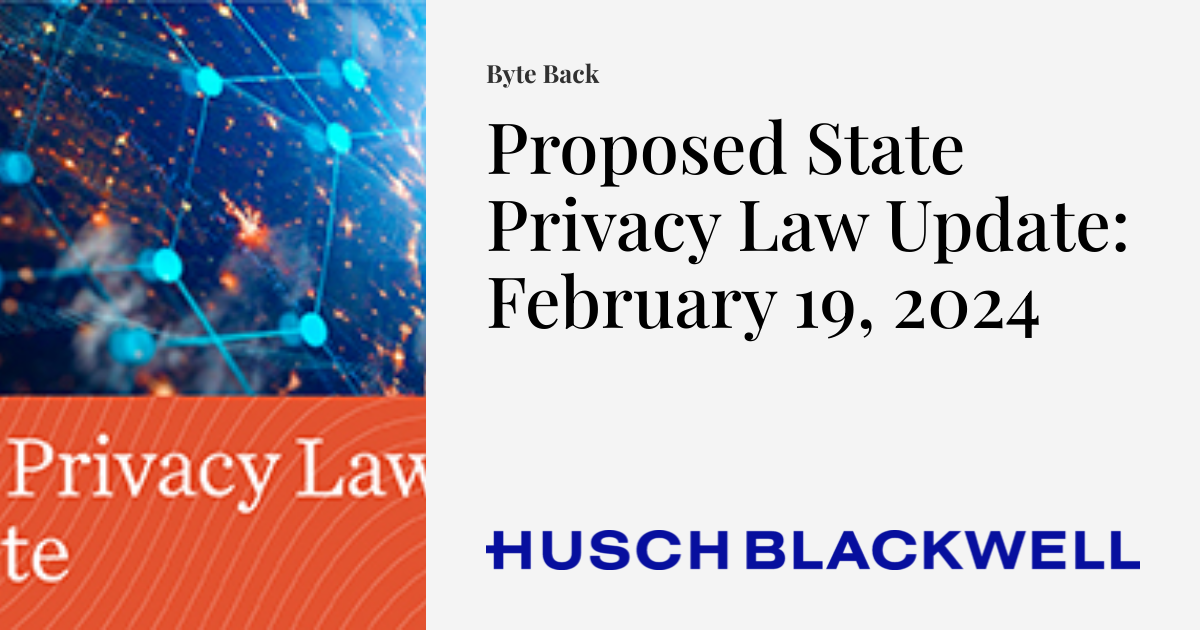 Proposed State Privacy Law Update: February 19, 2024 | Byte Back