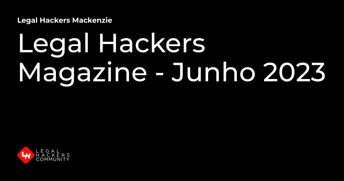 Legal Hackers Magazine - Junho 2023 | Legal Hackers Mackenzie
