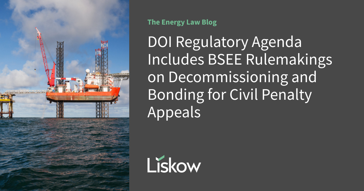 DOI Regulatory Agenda Includes BSEE Rulemakings on Decommissioning and ...