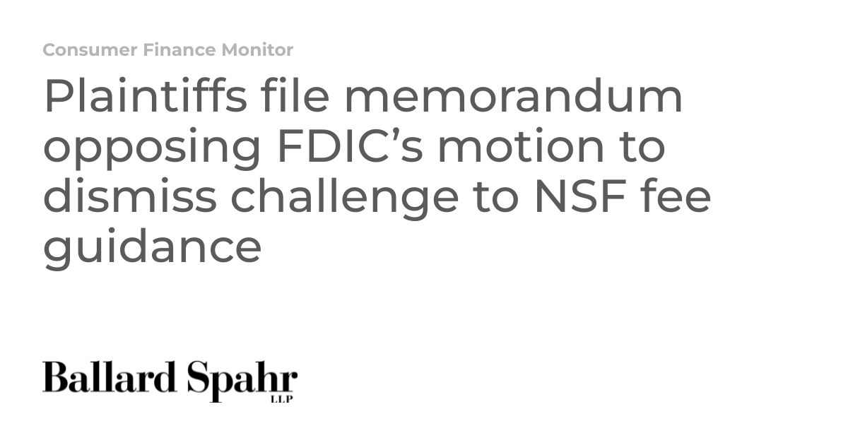Plaintiffs file memorandum opposing FDIC’s motion to dismiss challenge to NSF fee guidance ...