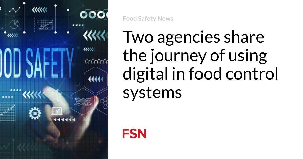 Two agencies share the journey of using digital in food control systems ...