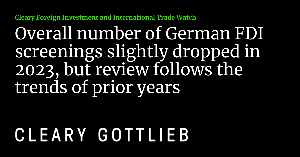 Overall number of German FDI screenings slightly dropped in 2023, but ...