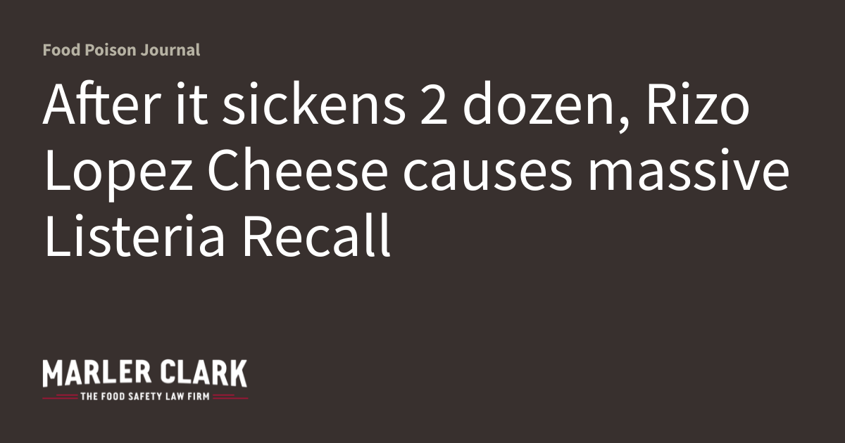 After it sickens 2 dozen, Rizo Lopez Cheese causes massive Listeria ...