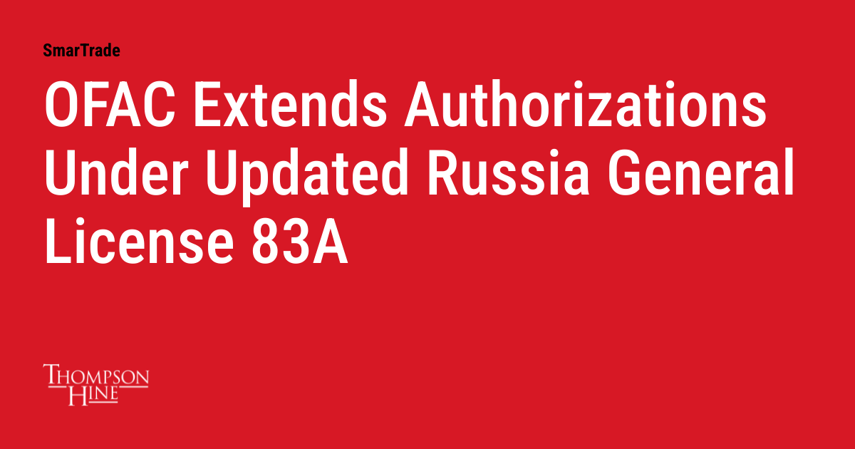 OFAC Extends Authorizations Under Updated Russia General License 83A ...
