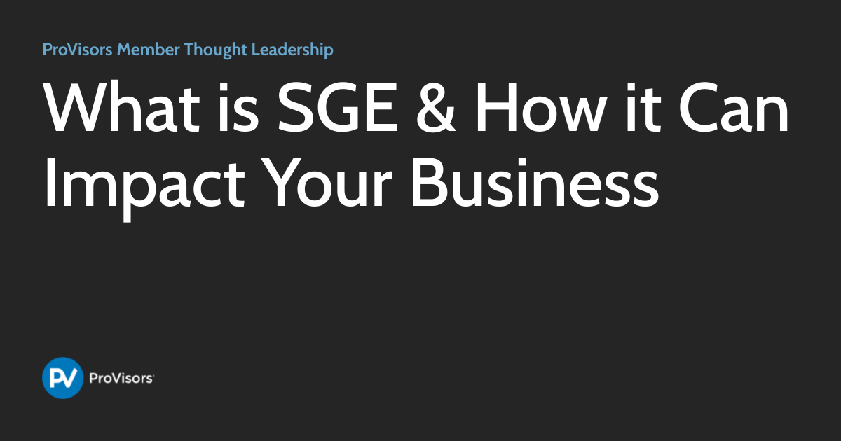 What is SGE & How it Can Impact Your Business | ProVisors Member Thought Leadership