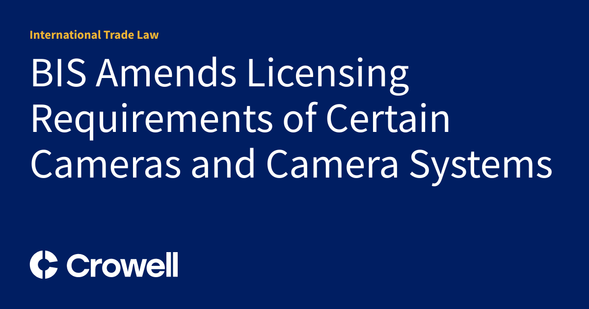 BIS Amends Licensing Requirements of Certain Cameras and Camera Systems ...