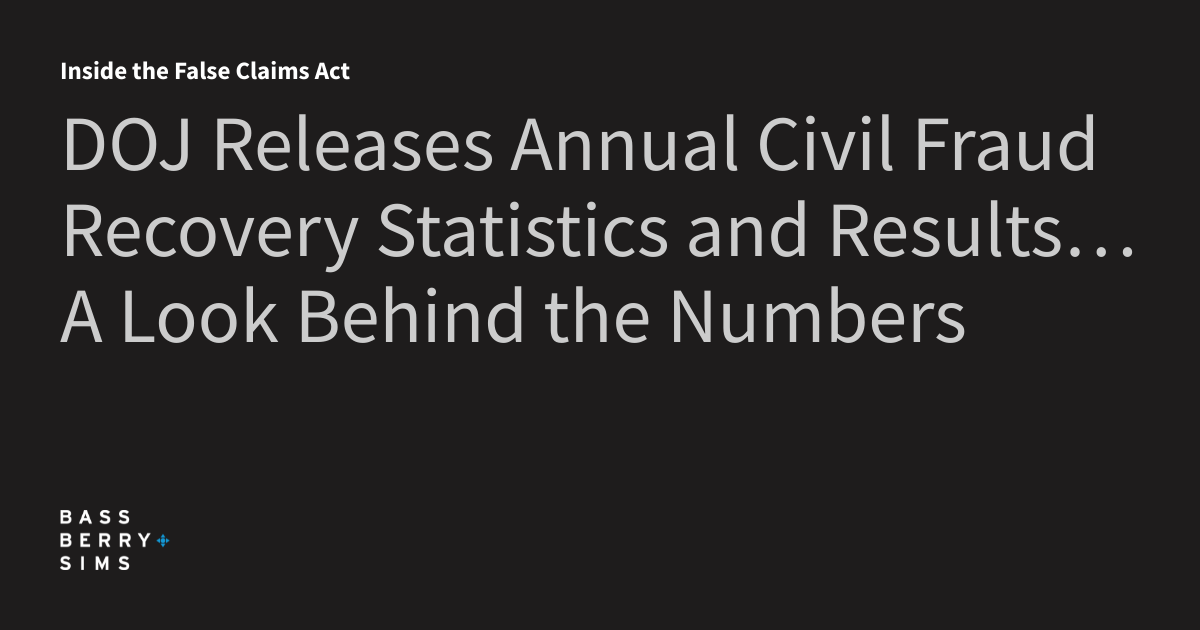 DOJ Releases Annual Civil Fraud Recovery Statistics and Results…A Look ...