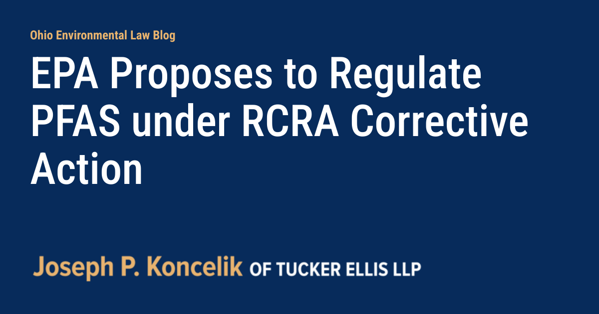 EPA Proposes to Regulate PFAS under RCRA Corrective Action | Ohio ...