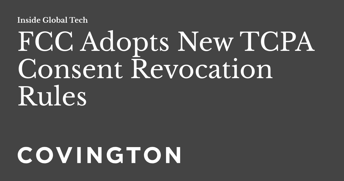 FCC Adopts New TCPA Consent Revocation Rules | Inside Global Tech