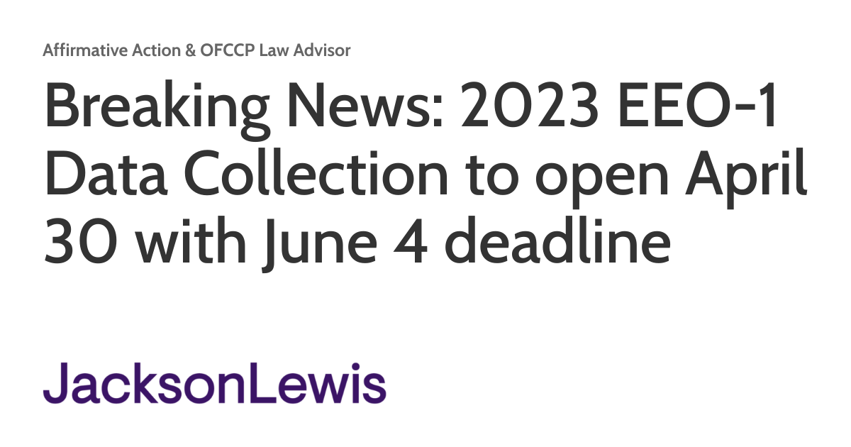 Breaking News: 2023 EEO-1 Data Collection to open April 30 with June 4 deadline | Affirmative ...