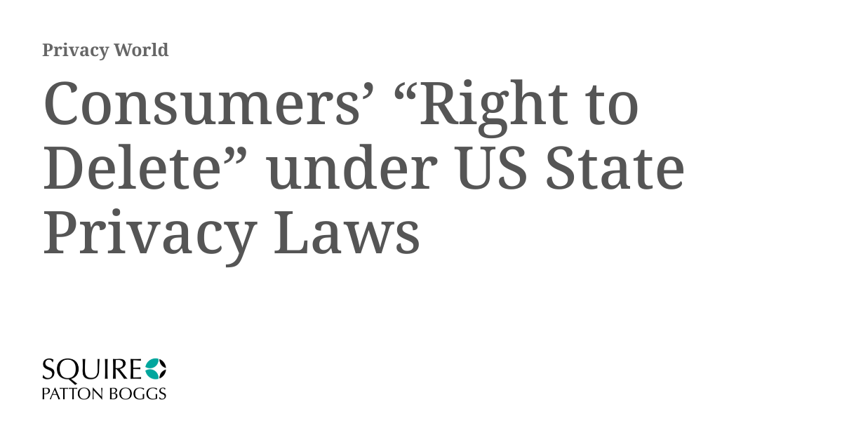 Consumers’ “Right to Delete” under US State Privacy Laws | Privacy World