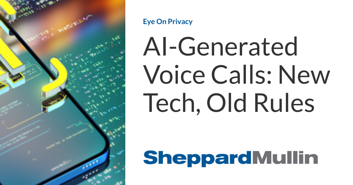 AI-Generated Voice Calls: New Tech, Old Rules | Eye On Privacy