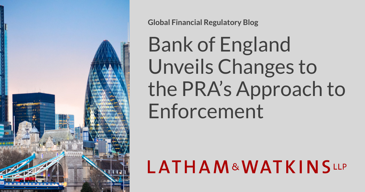 Bank of England Unveils Changes to the PRA’s Approach to Enforcement ...