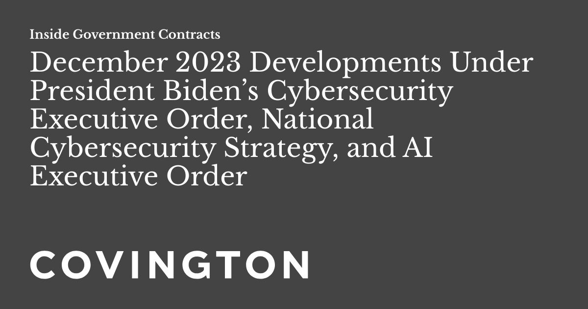 December 2023 Developments Under President Biden’s Cybersecurity ...