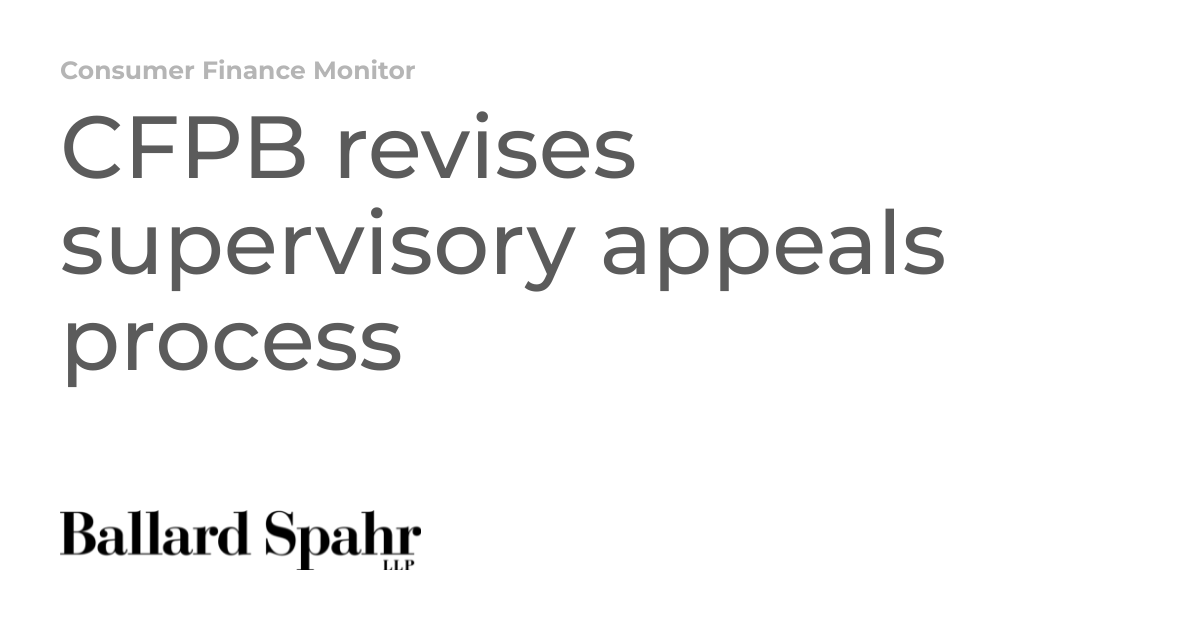 CFPB revises supervisory appeals process | Consumer Finance Monitor