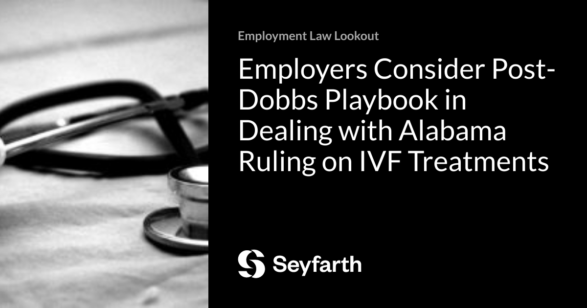 Employers Consider Post-Dobbs Playbook in Dealing with Alabama Ruling ...