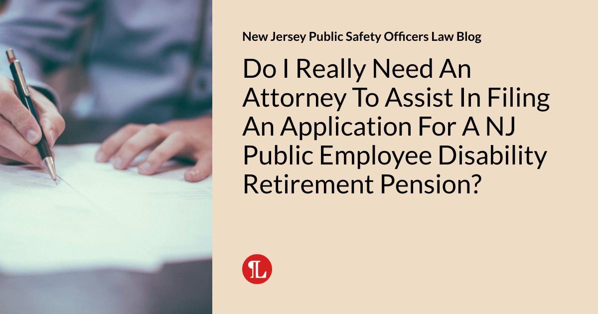 Do I Really Need An Attorney To Assist In Filing An Application For A NJ Public Employee ...