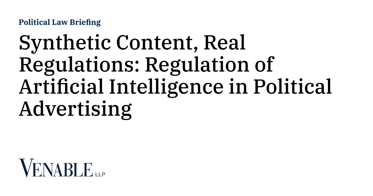Synthetic Content, Real Regulations: Regulation of Artificial ...