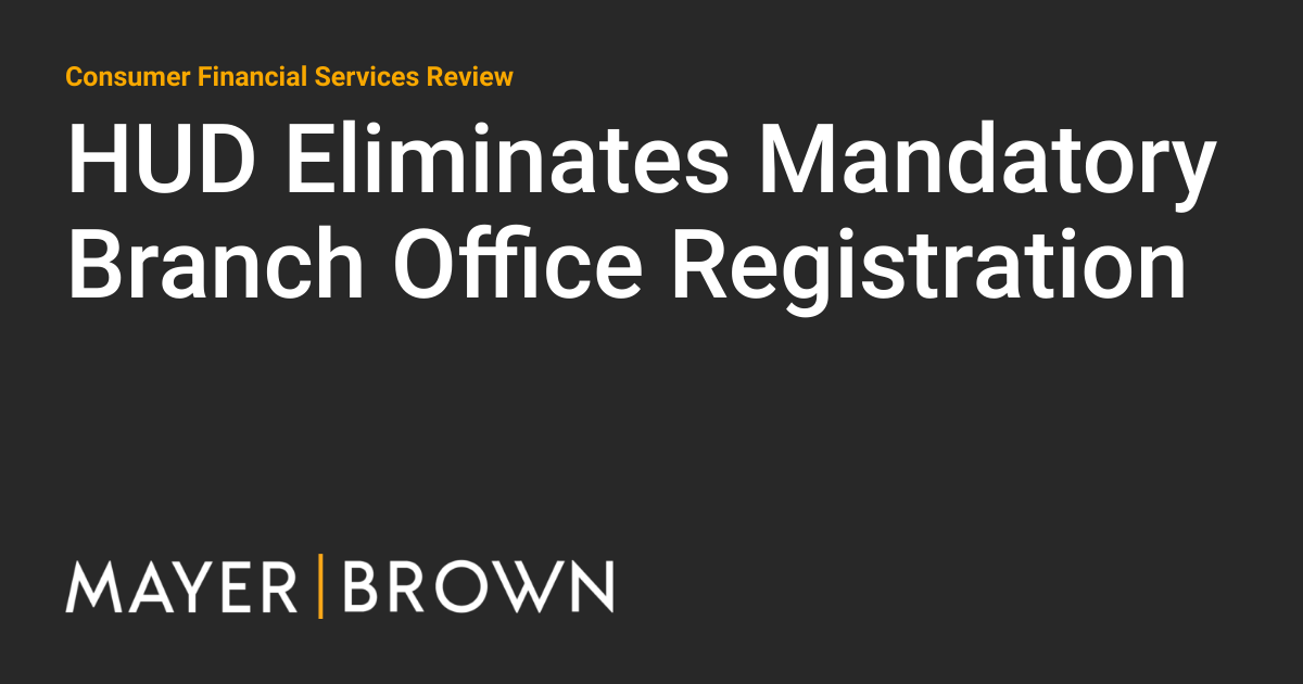 HUD Eliminates Mandatory Branch Office Registration | Consumer ...