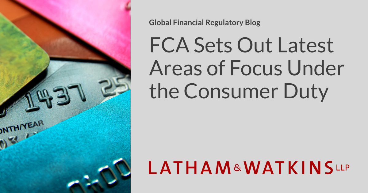 FCA Sets Out Latest Areas of Focus Under the Consumer Duty | Global ...