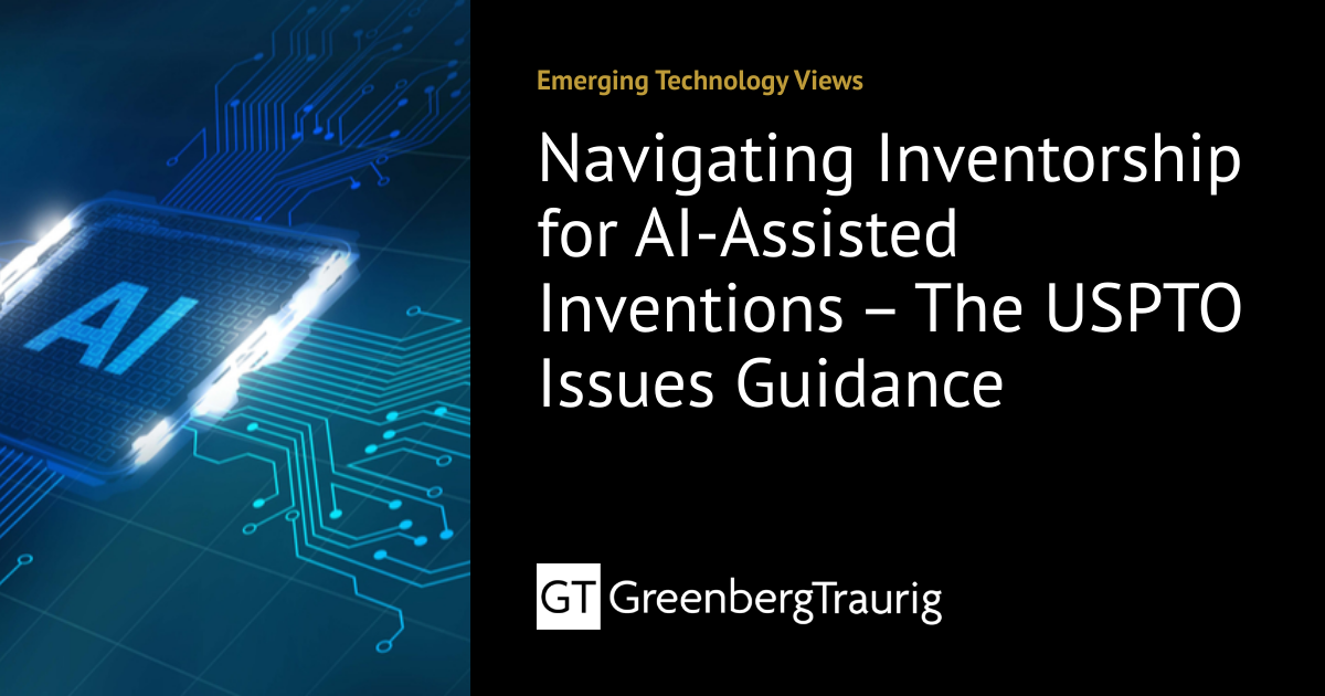 Navigating Inventorship for AI-Assisted Inventions – The USPTO Issues ... Navigating Inventorship for AI-Assisted Inventions – The USPTO Issues ...
