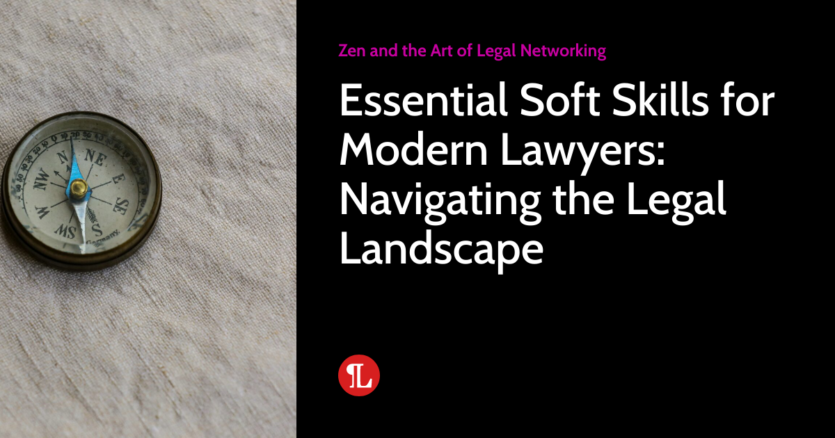 Essential Soft Skills for Modern Lawyers: Navigating the Legal ...