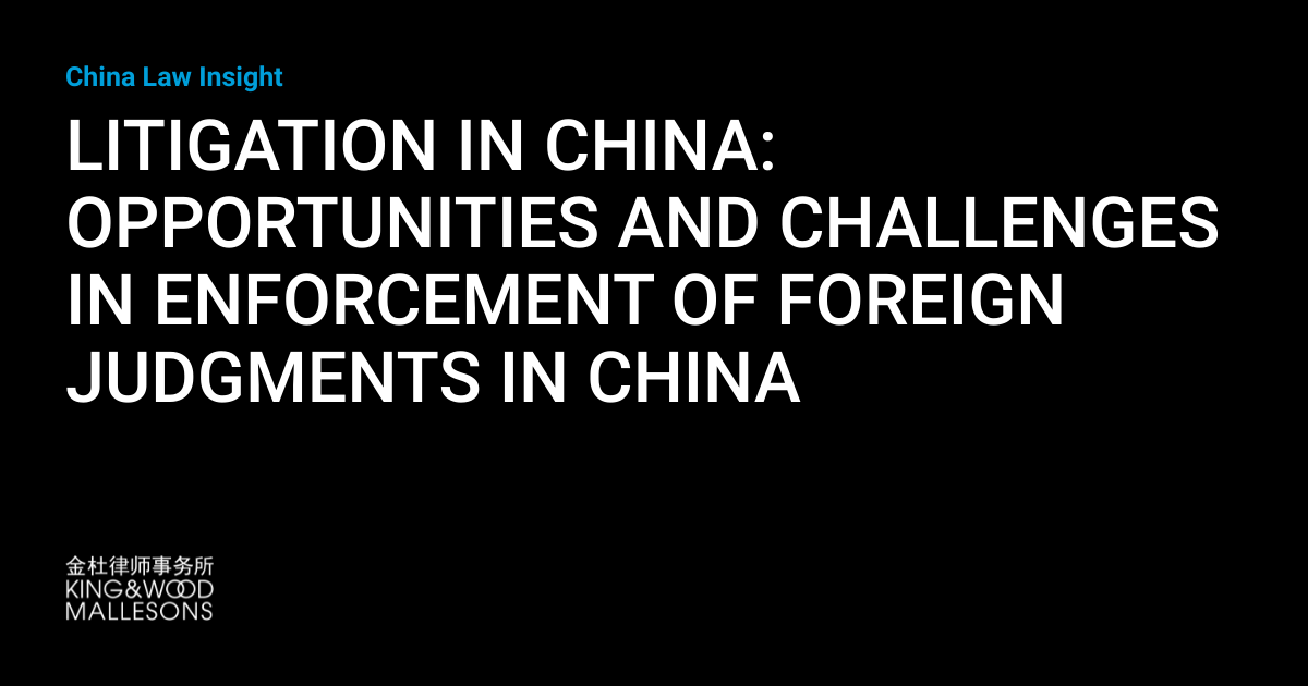 LITIGATION IN CHINA: OPPORTUNITIES AND CHALLENGES IN ENFORCEMENT OF ...