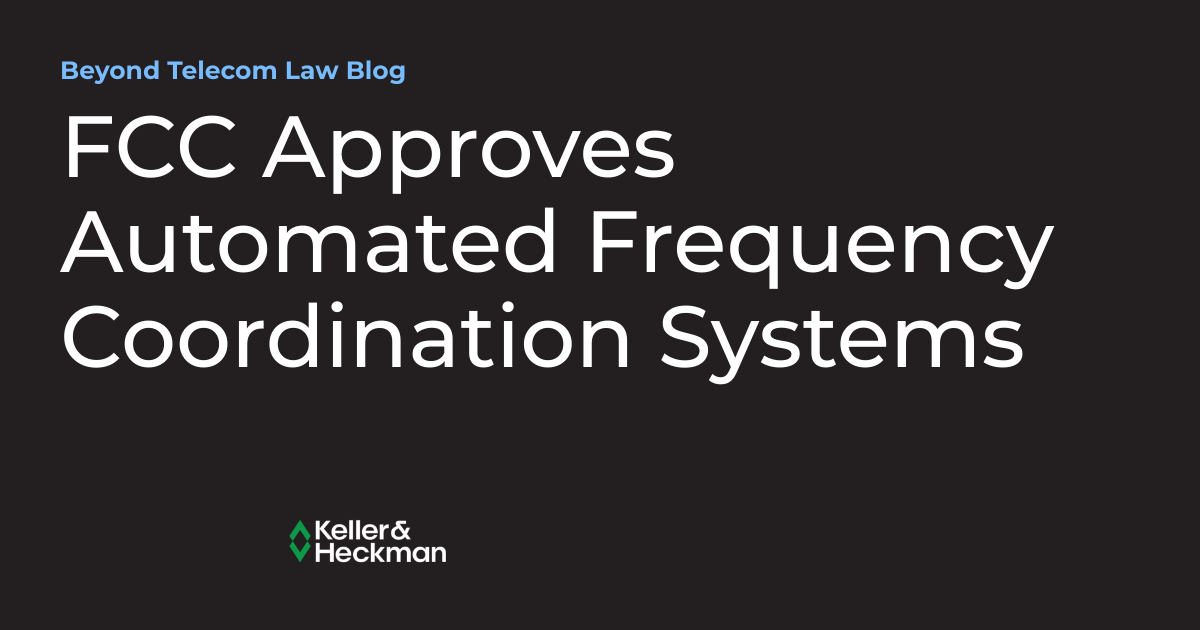 FCC Approves Automated Frequency Coordination Systems | Beyond Telecom Law Blog