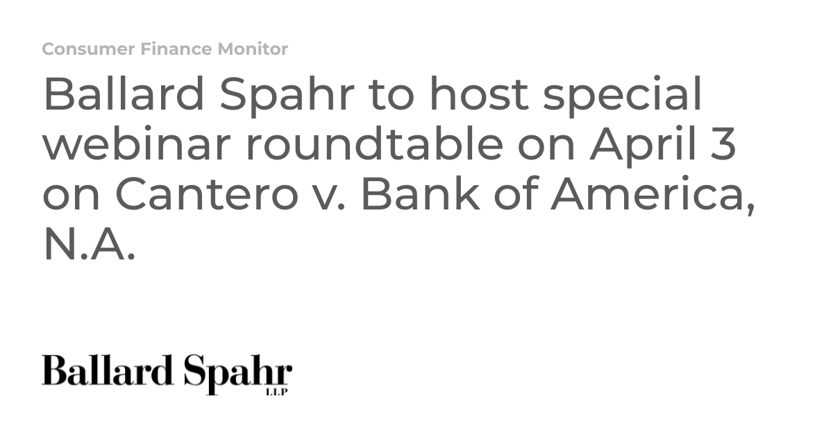 Ballard Spahr to host special webinar roundtable on April 3 on Cantero ...