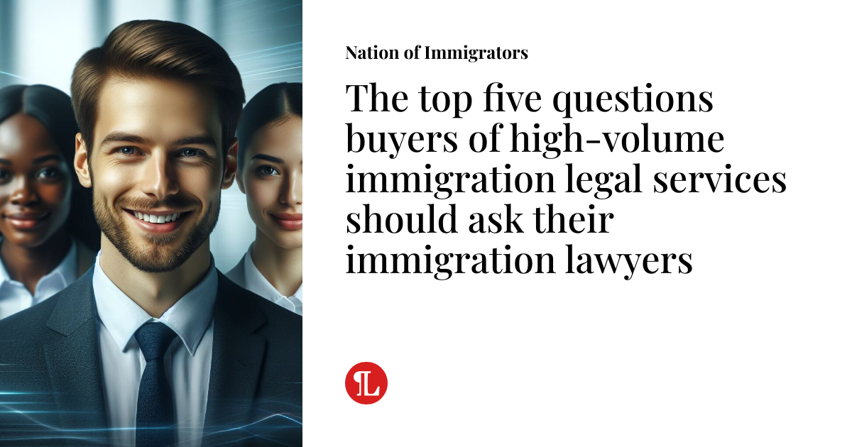The top five questions buyers of high-volume immigration legal services ...