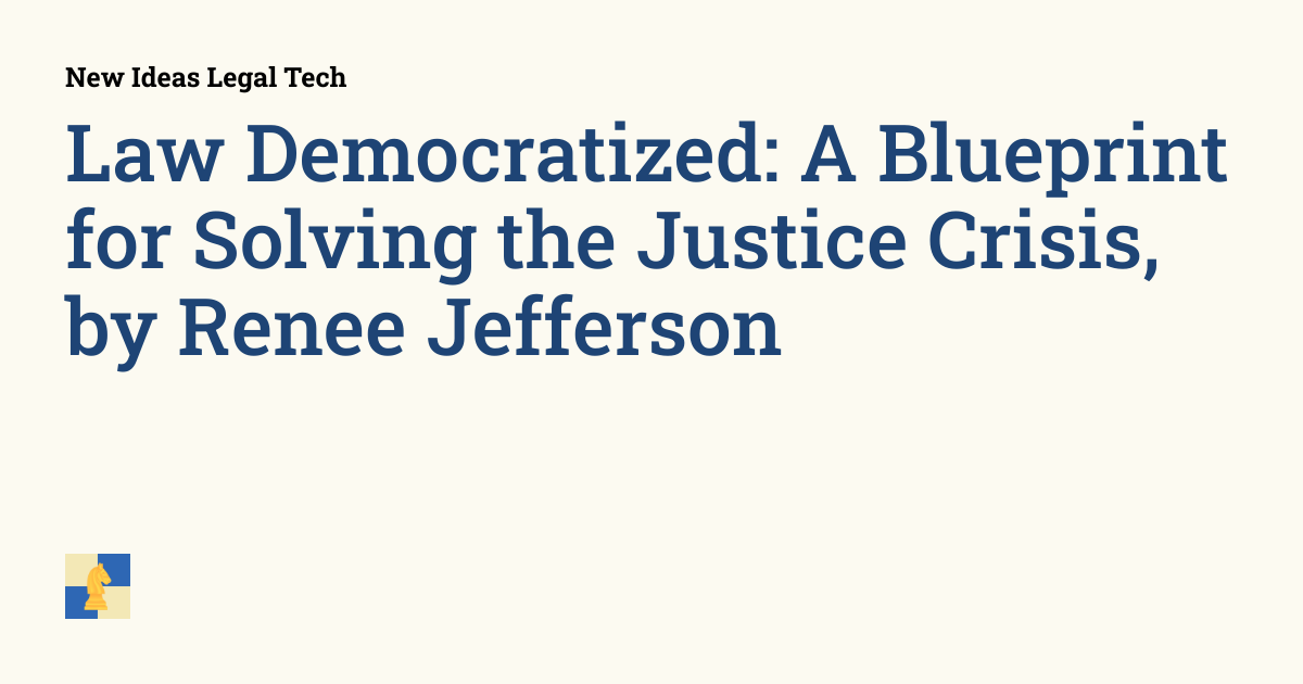 Law Democratized: A Blueprint for Solving the Justice Crisis, by Renee ...